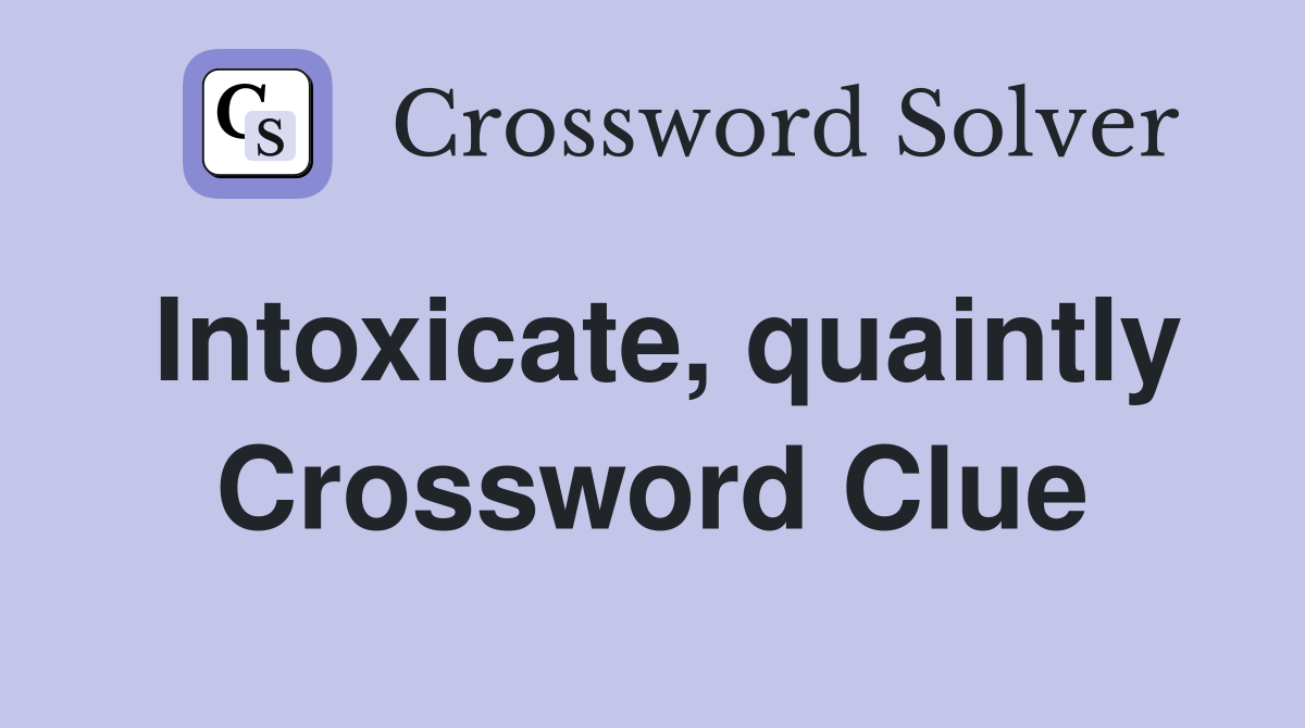 Intoxicate, quaintly - Crossword Clue Answers - Crossword Solver